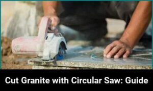 Cutting Granite with a Circular Saw: Step-by-Step Guide - Toolz Geek